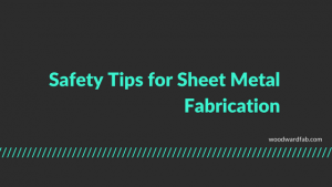 Safety Precautions and Tips while Working on Sheet Metal Fabrication ...